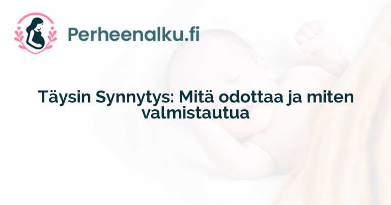 Taysin Synnytys: Mitä odottaa ja miten valmistautua